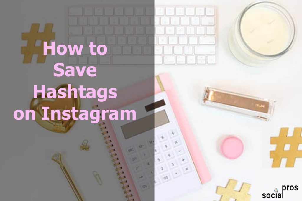 How to Save Hashtags on Instagram to Save Time - Social Pros