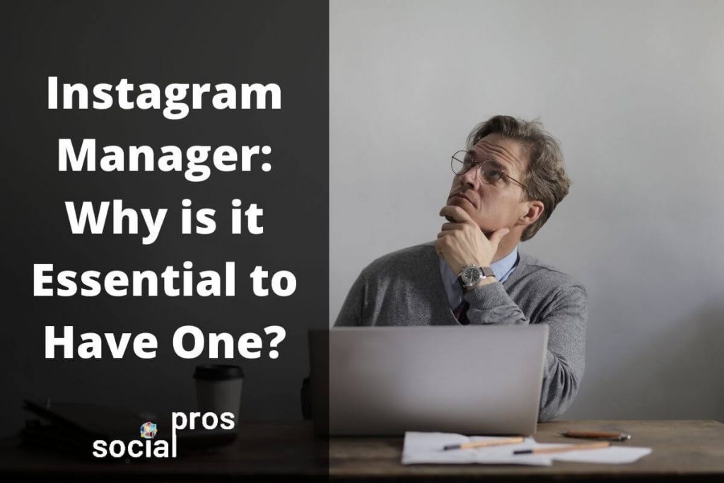 Instagram Manager: Why Is It Essential To Have One In 2021?