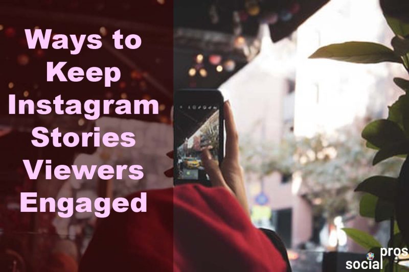 6 Ways to Keep Instagram Stories Viewers Engaged - Social Pros