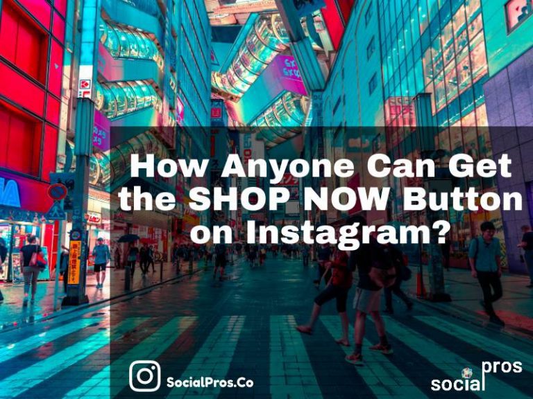How Anyone Can Get the SHOP NOW Button on Instagram? - Social Pros