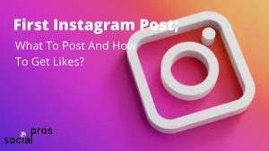 First Instagram Post: What To Post And How To Get Likes? - Social Pros
