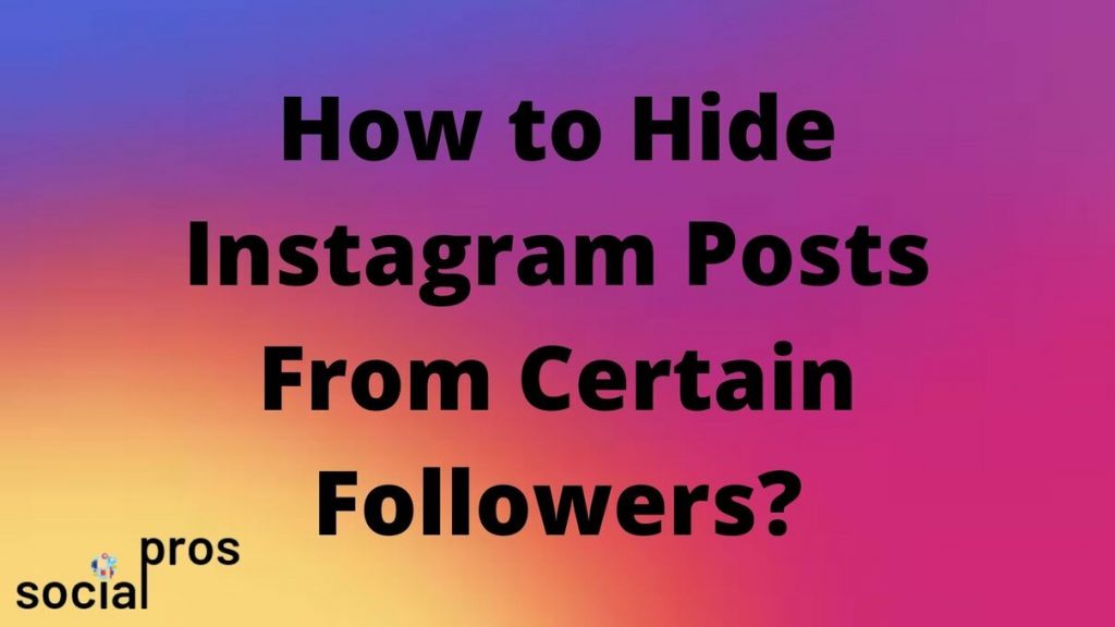 How To Hide Instagram Posts From Certain Followers Social Pros how-to-hide-instagram-posts-from-certain-followers-social-pros