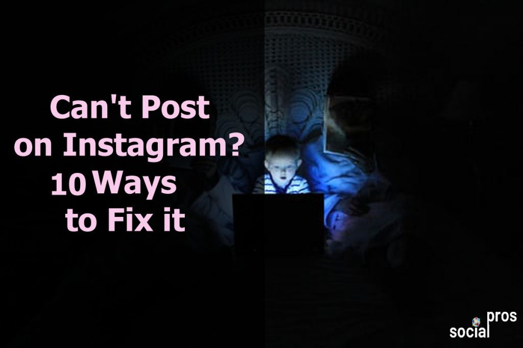 Can't Post on Instagram? 10 Ways to Fix it - Social Pros