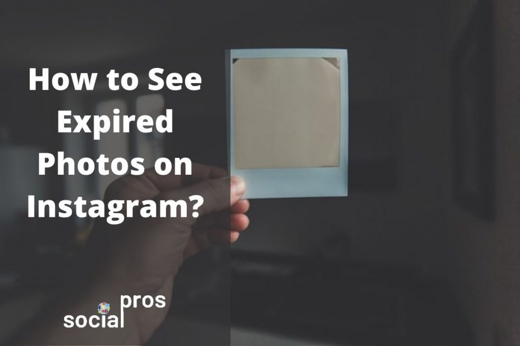 How to See Expired Photos on Instagram? - Social Pros