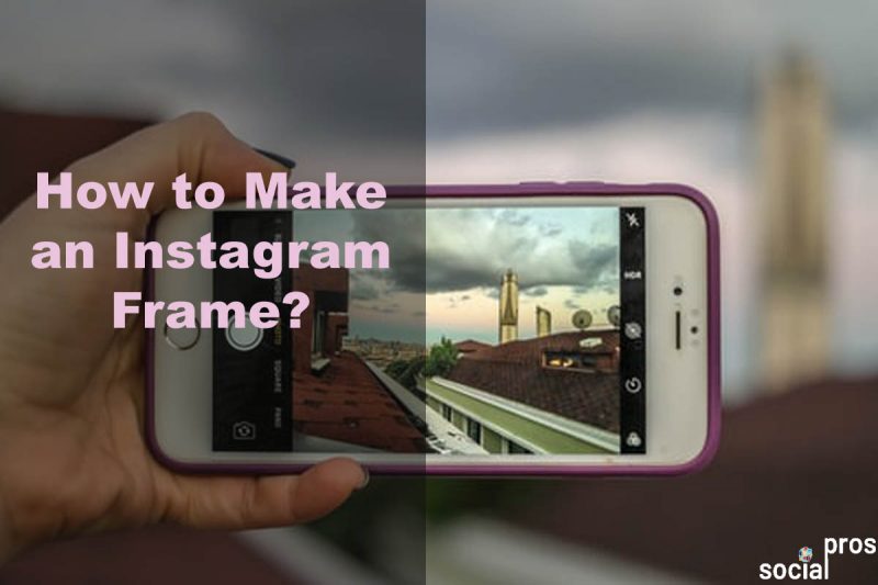 How to Make an Instagram Frame [3 Ways] - Social Pros