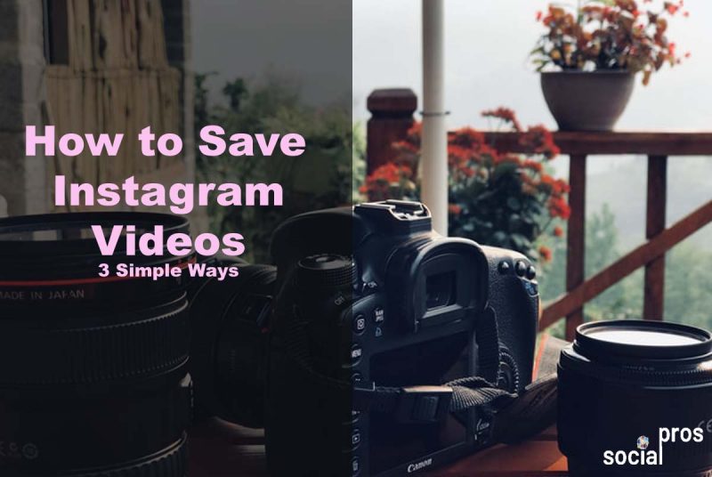 How to Save Instagram Videos: 3 Simple Ways - Social Pros