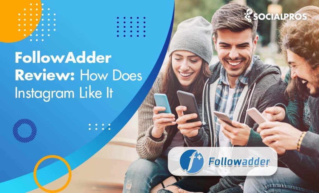 Followadder Review (2022): How Does Instagram Like It? + Best Alternative - Social Pros