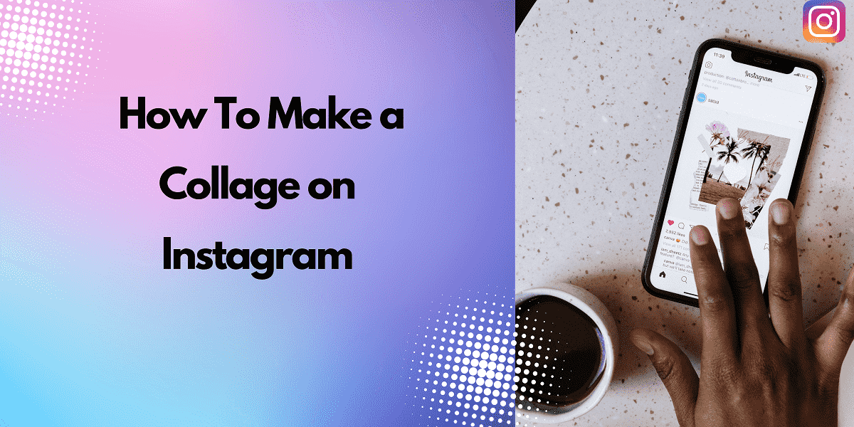 how-to-make-a-collage-on-instagram-2023-mastering-the-art-of-collages